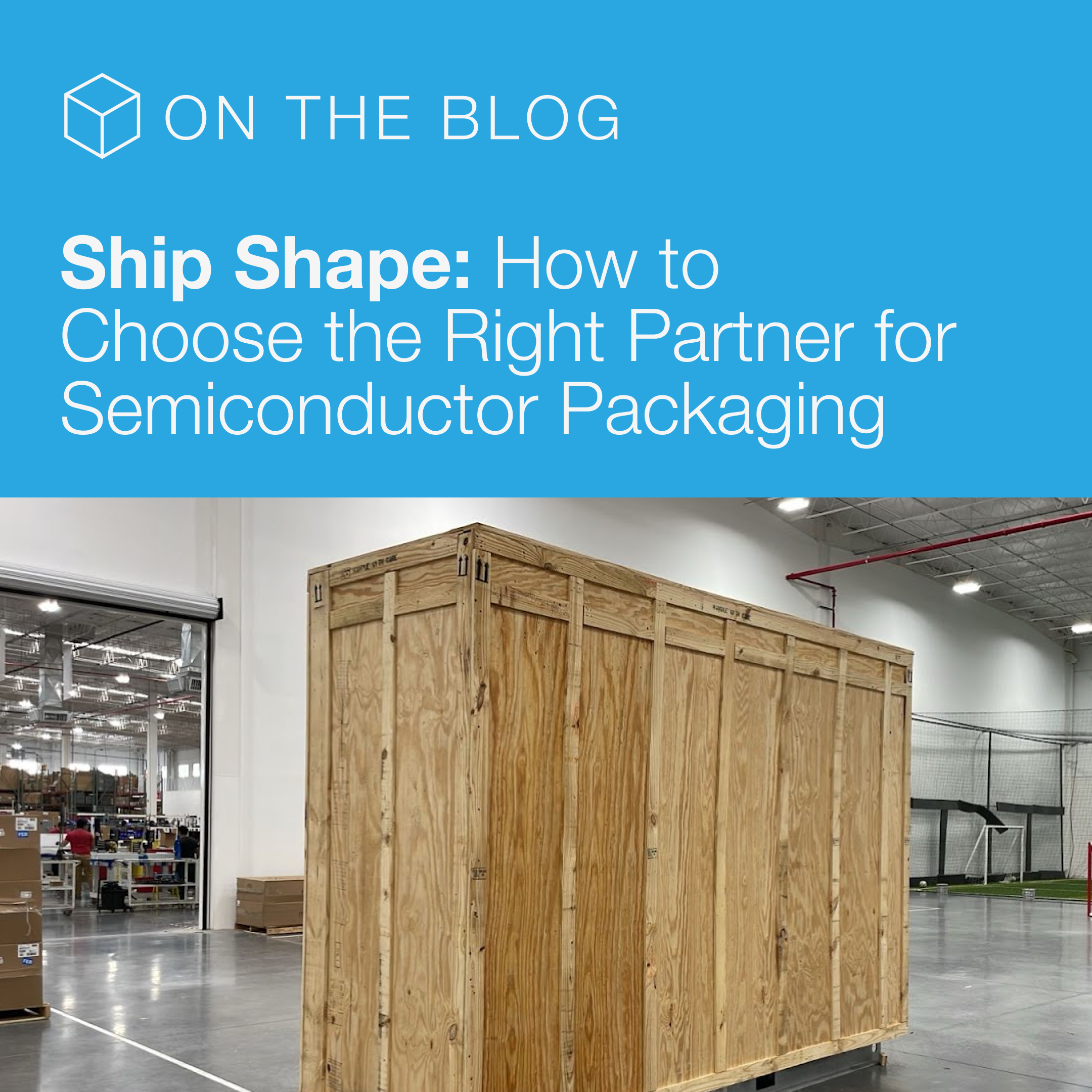 Ship Shape: How to Choose the Right Partner for Semiconductor Packaging ...
